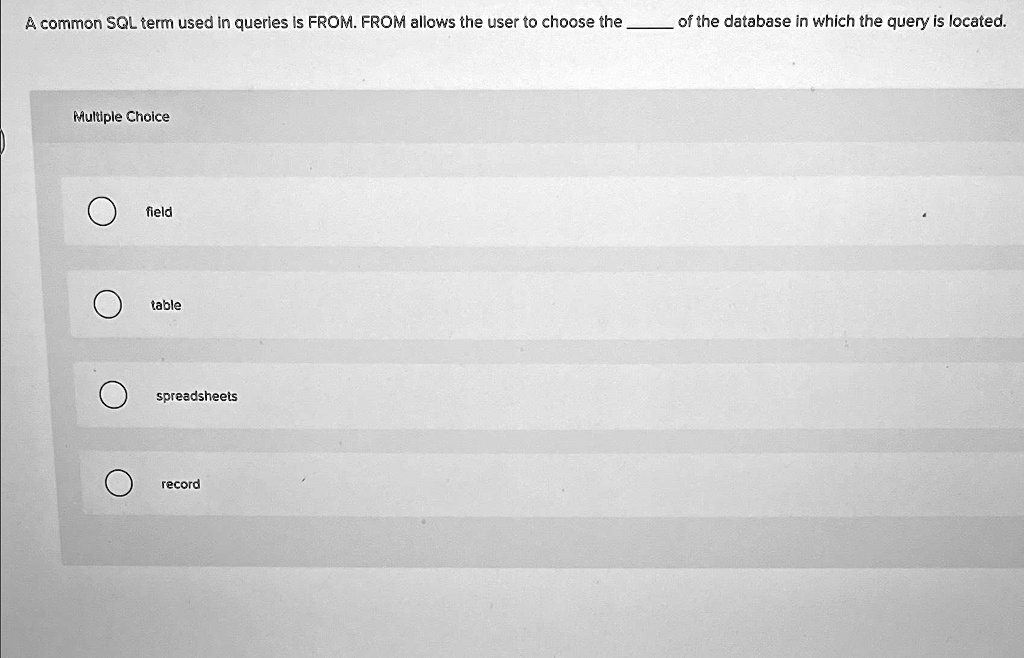 SOLVED: A common SQL term used in queries is FROM. FROM allows the user ...
