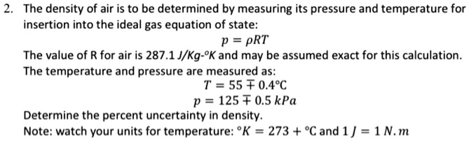 The density of air is to be determined by measuring its pressure and temperature for insertion ...