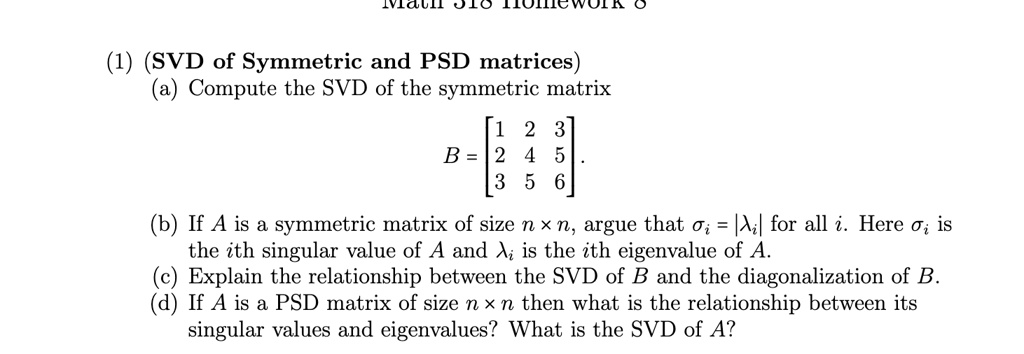 SOLVED: (SVD of Symmetric and PSD Matrices) Compute the SVD of the ...