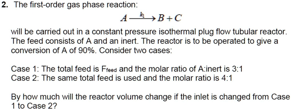 2. The first-order gas phase reaction: A k1 B + C will be carried out ...