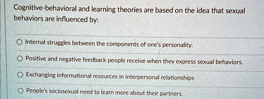 SOLVED: Cognitive-behavioral and learning theories are based on the idea that sexual behaviors ...