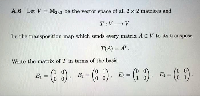 a6 let v mzx2 be the vector space of all 2 x 2 matrices and tv v be the ...