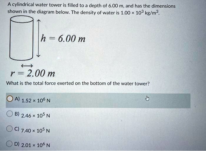 A cylindrical water tower is filled to a depth of 6.00 m, and has the ...