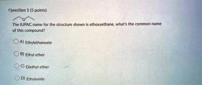SOLVED: Question (5 points) The IUPAC name for the structure shown is ...