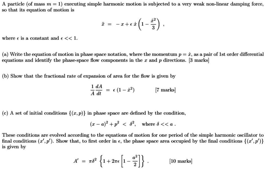 A particle (of mass m = 1) executing simple harmonic motion is subjected to a very weak non ...