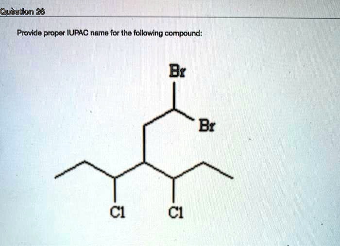 SOLVED: Question 20 Provide the proper IUPAC name for the following compound: Br Br