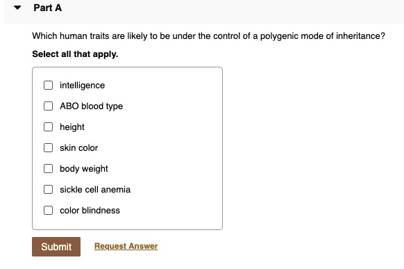 SOLVED: Part A Which human traits are likely to be under the control of polygenic mode of ...