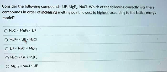 SOLVED: Consider the following compounds: LiF; MgFz NaCl Which of the ... SOLVED: Consider the following compounds: LiF; MgFz NaCl Which of the ...