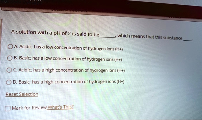 SOLVED: A solution with a pH of 2 is said to be which means that this ...