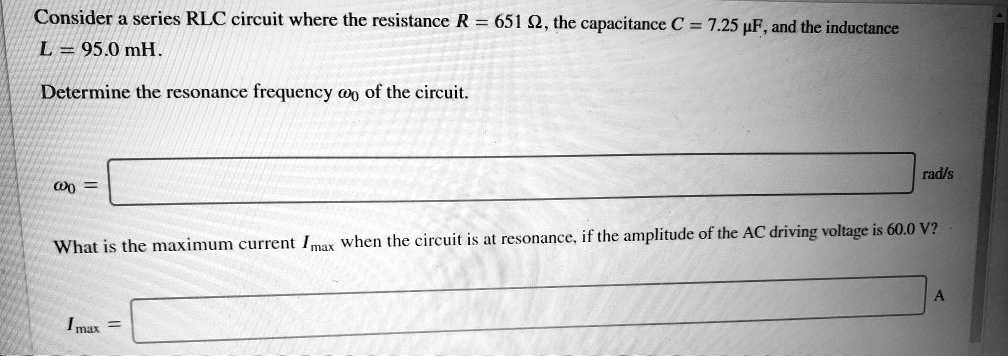 Consider a series RLC circuit where the resistance R = 651 Î©, the capacitance C = 7.25 pF, and ...