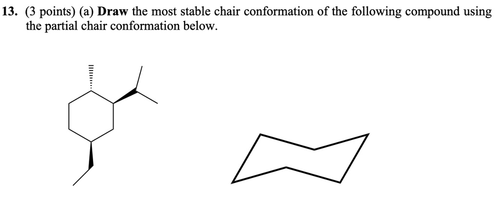 SOLVED: 13. (3 points) Draw the most stable chair conformation of the following compound using ...