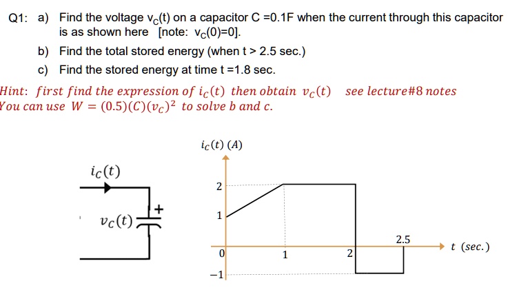 SOLVED: Q1: a) Find the voltage vc(t) on a capacitor C = 0.1F when the current through this ...
