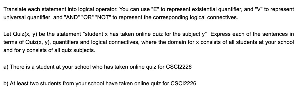 SOLVED: PLease quickly Translate each statement into logical operator. You can use "E" to ...