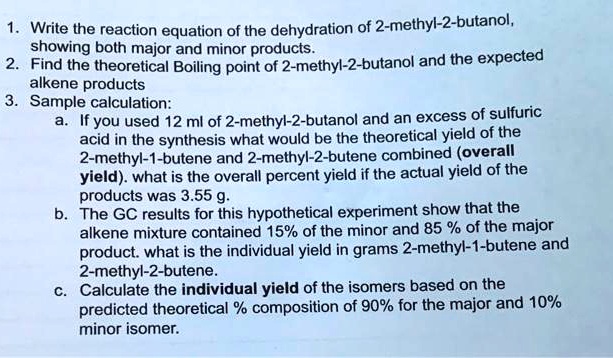[GET ANSWER] 1. Write the reaction equation of the dehydration of 2-methyl-2-butanol, showing ...