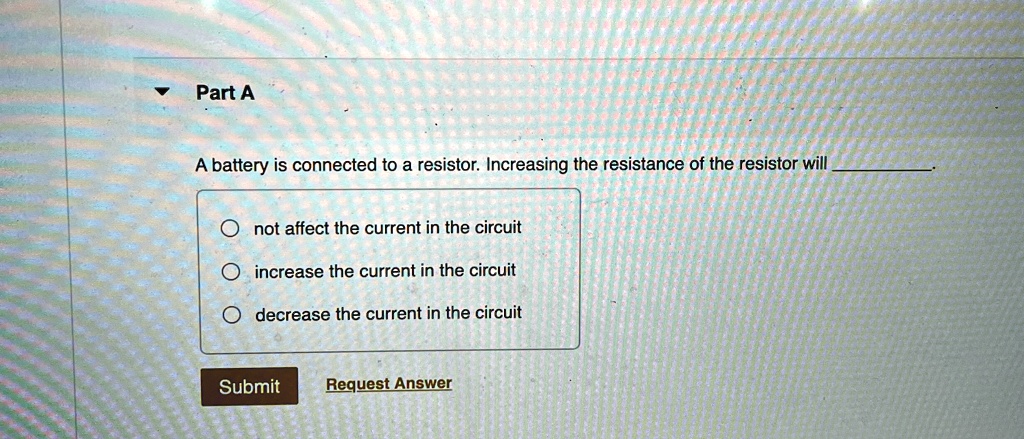 part a a battery is connected to a resistor increasing the resistance ...