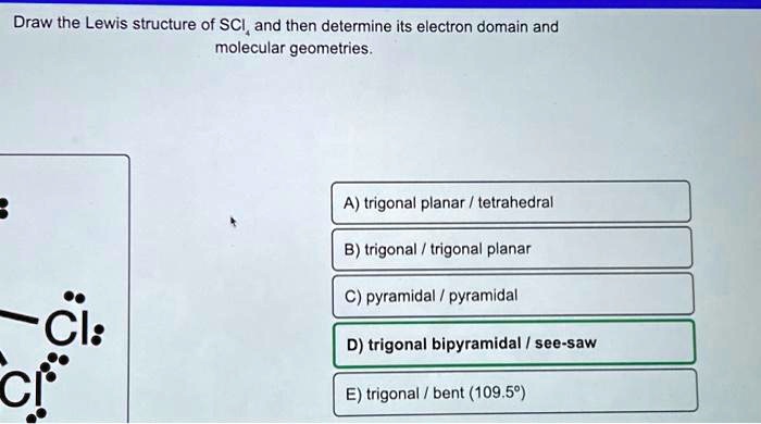 Draw The Lewis Structure Of Sci4 And Then Determine Its Electron Domain And Molecular Geometries
