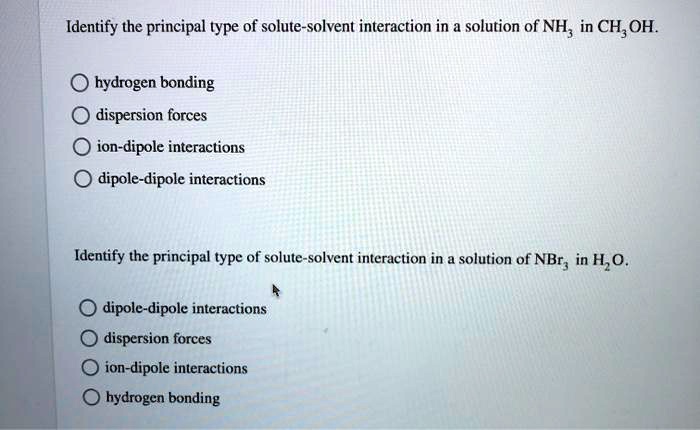 identify the principal type of solute solvent interaction in a solution ...