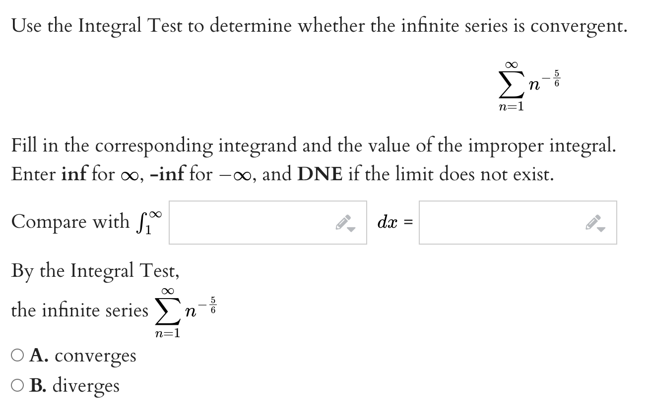SOLVED: Use the Integral Test to determine whether the infinite series ...