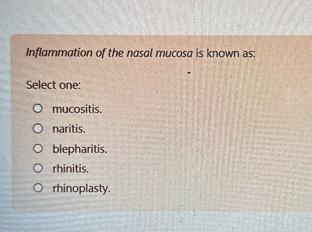 inflammation of the nasal mucosa is known as select one o mucositis o ...
