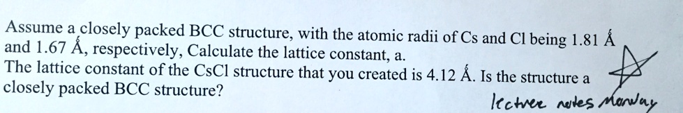 SOLVED: Assume a closely packed BCC structure, with the atomic radii of Cs and Cl being 1.81 Ã ...