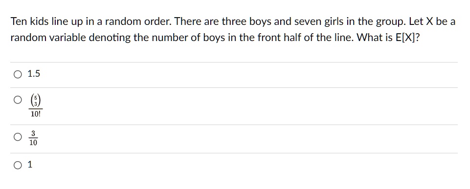 SOLVED: Ten kids line up in a random order. There are three boys and seven girls in the group ...