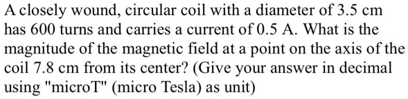 SOLVED: A closely wound, circular coil with a diameter of 3.5 cm has ...