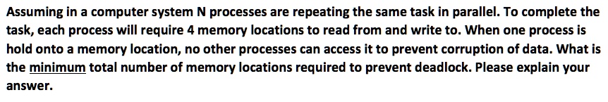 SOLVED: Assuming in a computer system N processes are repeating the same task in parallel: To ...
