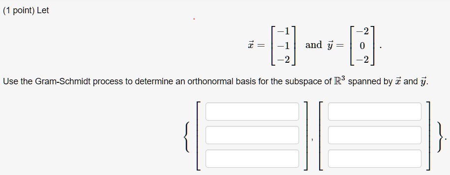 SOLVED: point) Let and y = Use the Gram-Schmidt process to determine an ...