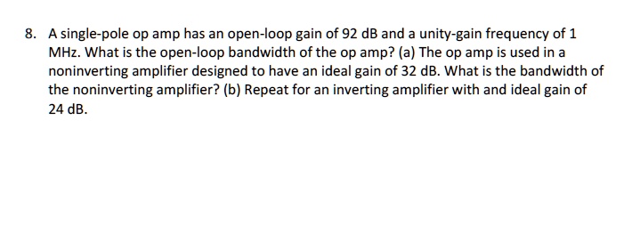 Solved 8 A Single Pole Op Amp Has An Open Loop Gain Of 92 Db And A Unity Gain Frequency Of 1