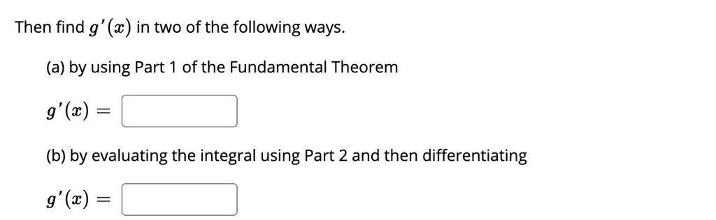 SOLVED: Then find g' (.) in two of the following ways: (a) by using Part 1 of the Fundamental ...