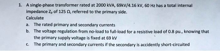 SOLVED: 1.A single-phase transformer rated at 2000 kVA,69kV/4.16 kV,60 ...