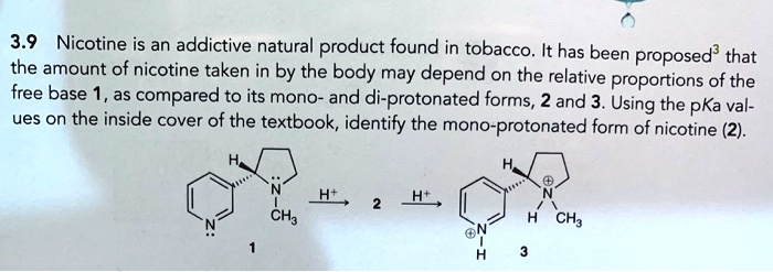 SOLVED: 3.9 Nicotine is an addictive natural product found in tobacco ...