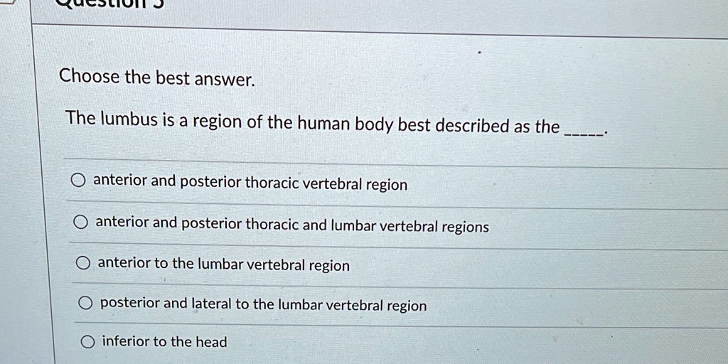 Choose the best answer. The lumbus is a region of the human body best ...