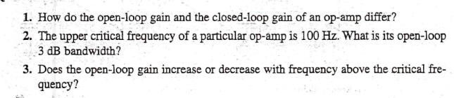 1. How do the open-loop gain and the closed-loop gain of an op-amp differ? 2. The upper critical ...