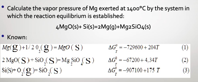 SOLVED: Calculate the vapor pressure of Mg exerted at 1400Â°C by the system in which the ...