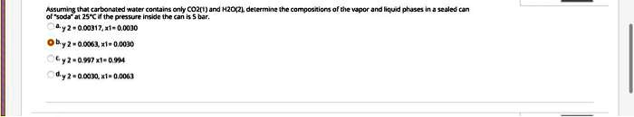 Assuming that carbonated water contains only CO2(1) and H2O(2), determine the compositions of ...
