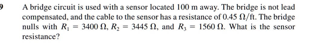 9 A bridge circuit is used with a sensor located 100 m away. The bridge ...