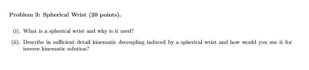 SOLVED: Problem 3: Spherical Wrist (20 points) i). What is a spherical ...