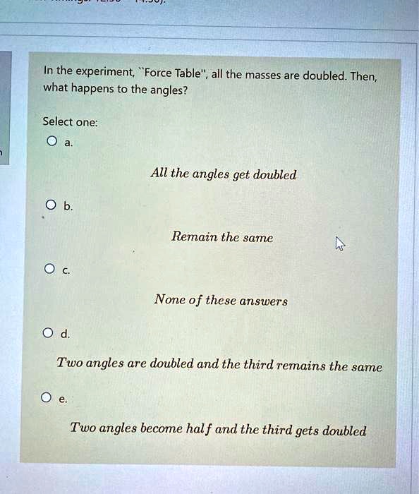 in the experiment force table all the masses are doubled then what ...
