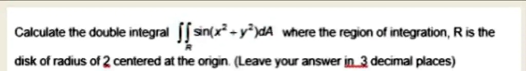 SOLVED: Calculate the double integral âˆ¬ snlr' dA over the region of ...