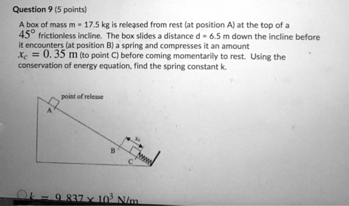 SOLVED: Question 9 (5 points) A box of mass m 17.5 kg is released from rest (at position A) at ...