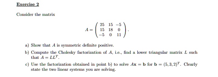 SOLVED: Exercise 2 Consider the matrix 15 A = a) Show that A is ...