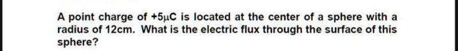 SOLVED: A point charge of +5 Î¼C is located at the center of a sphere ...
