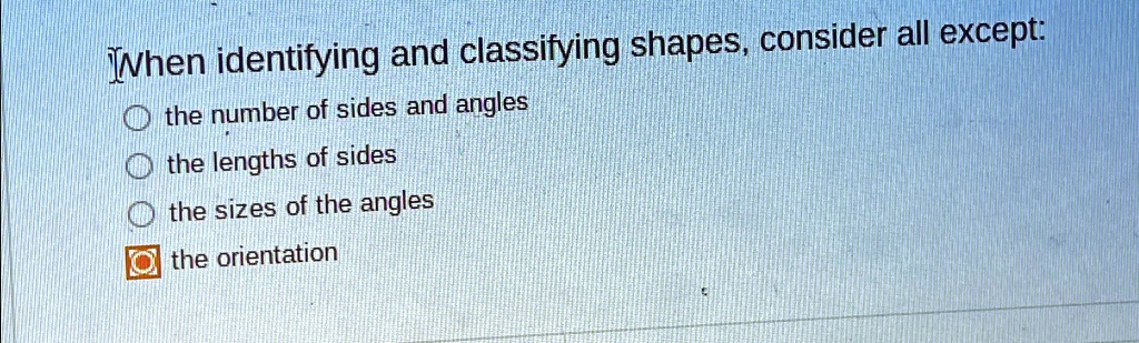 SOLVED: When identifying and classifying shapes, consider all except ...