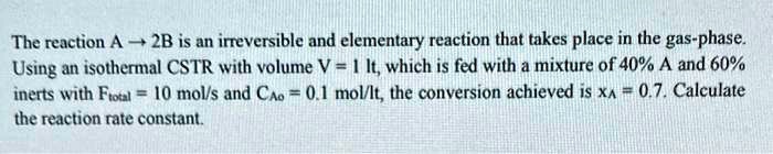 SOLVED: The reaction A-2B is an irreversible and elementary reaction ...