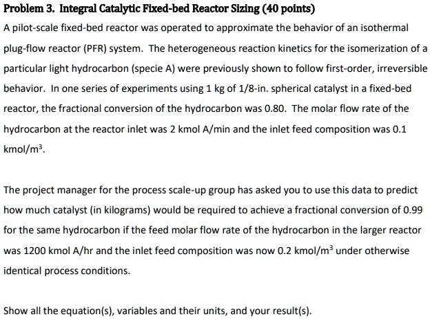 Problem 3. Integral Catalytic Fixed-bed Reactor Sizing (40 points) A ...