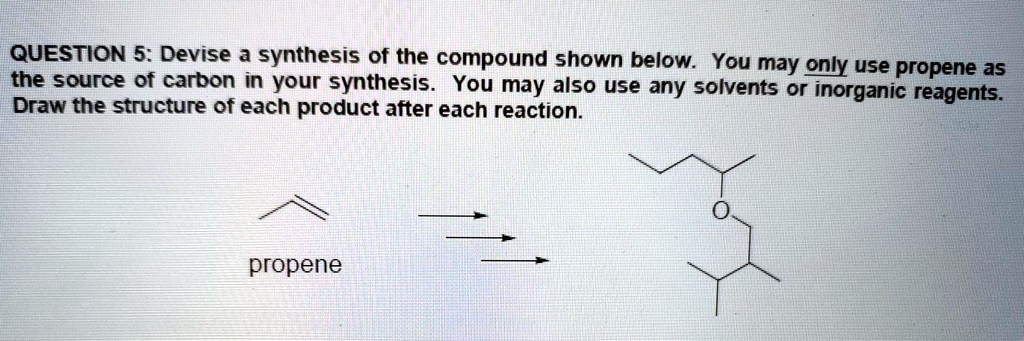 SOLVED:QUESTION 5: Devise synthesis of the compound shown below. You may only use propene as the ...