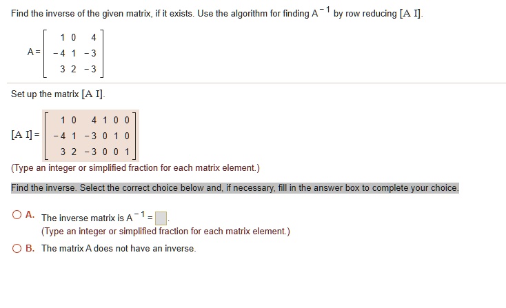 find the inverse of the given matrix ift exists use the algorithm for finding a by row reducing ...