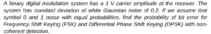 SOLVED: binary digital modulation system has a 1 V carrier amplitude at the receiver: The system ...