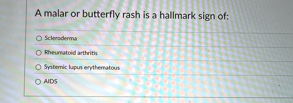 A malar or butterfly rash is a hallmark sign of: ? Scleroderma ...